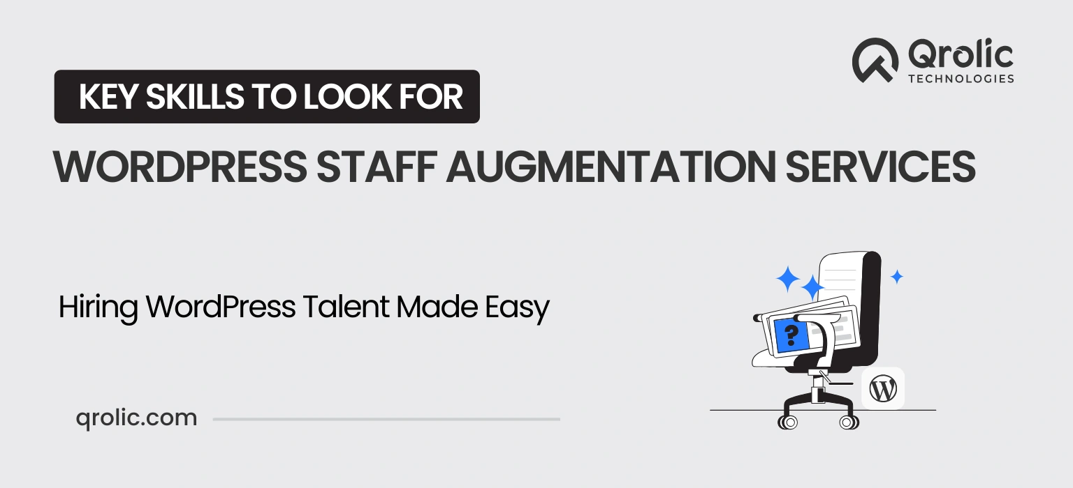 Key Skills to Look for in WordPress Staff Augmentation Services - Qrolic Technologies